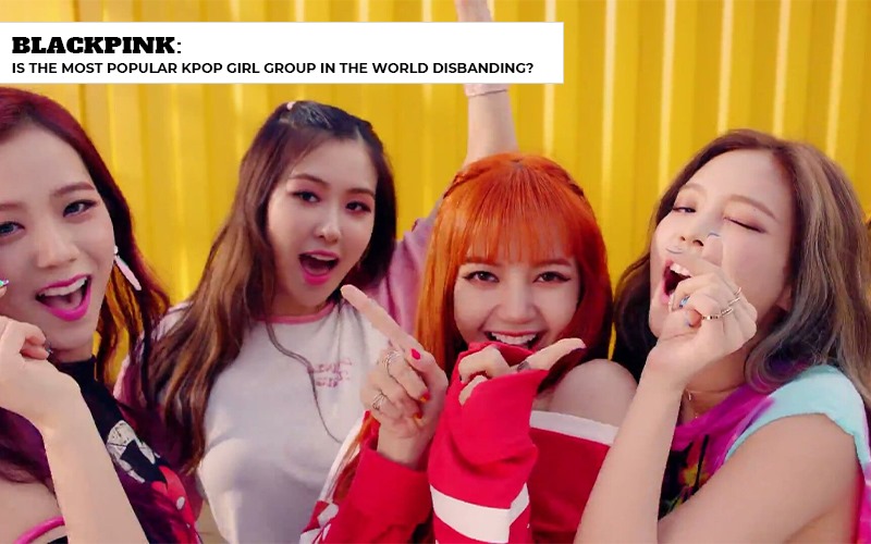 BlackPink Is The Most Popular Kpop Girl Group In The World Disbanding
