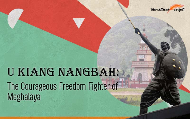 U Kiang Nangbah: The Courageous Freedom Fighter of Meghalaya | Blog Details