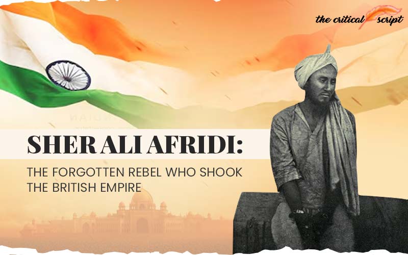Sher Ali Afridi: The Forgotten Rebel Who Shook the British Empire